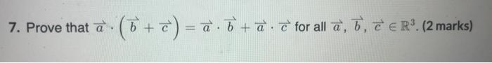 [Solved]: 7. Prove that ( vec{a} cdot( vec{b}+ vec{c})=