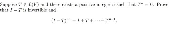 Suppose T∈L(V) and there exists a positive integer n | Chegg.com
