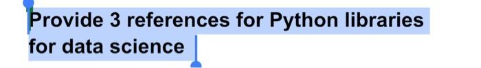 Solved Provide 3 references for Python libraries for data | Chegg.com