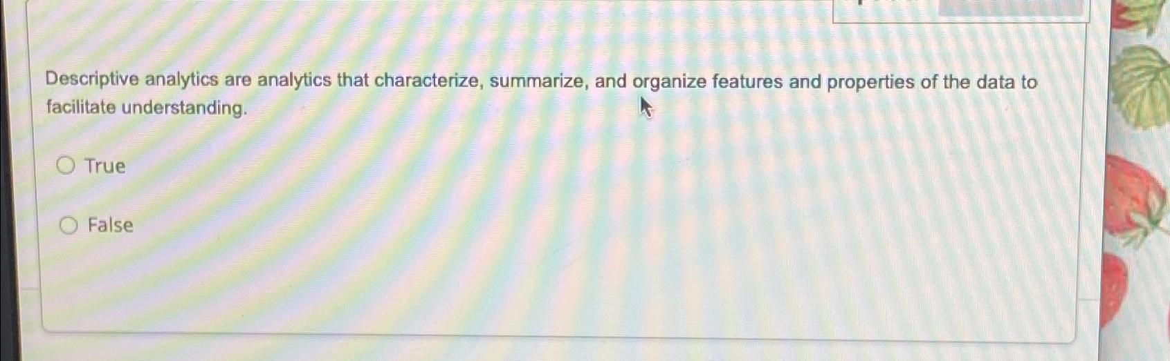 Solved Descriptive analytics are analytics that | Chegg.com
