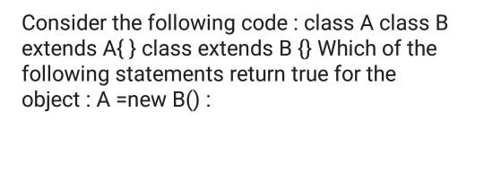 Solved Consider the following code : class A class B extends | Chegg.com