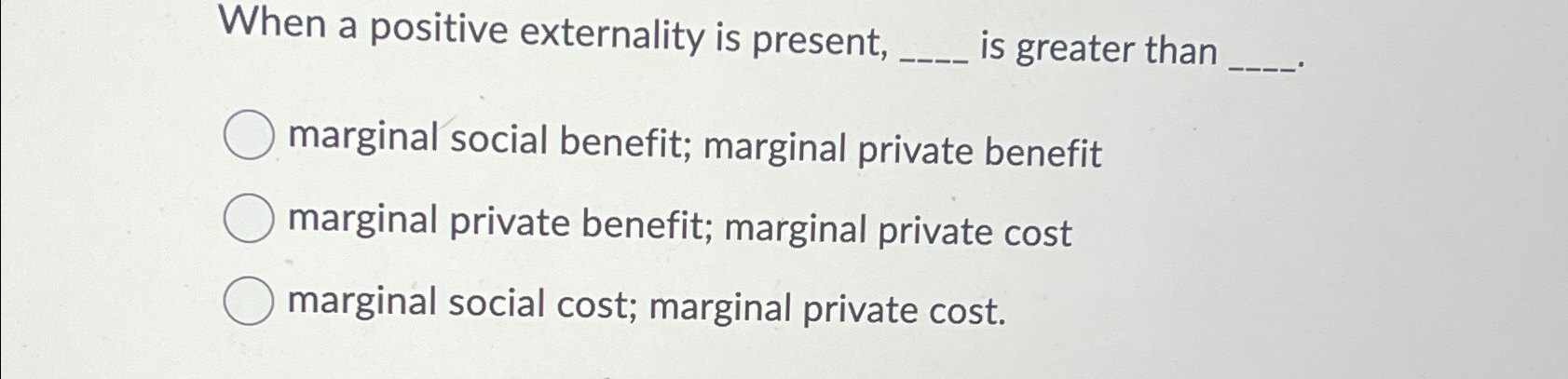Solved When a positive externality is present, is greater | Chegg.com