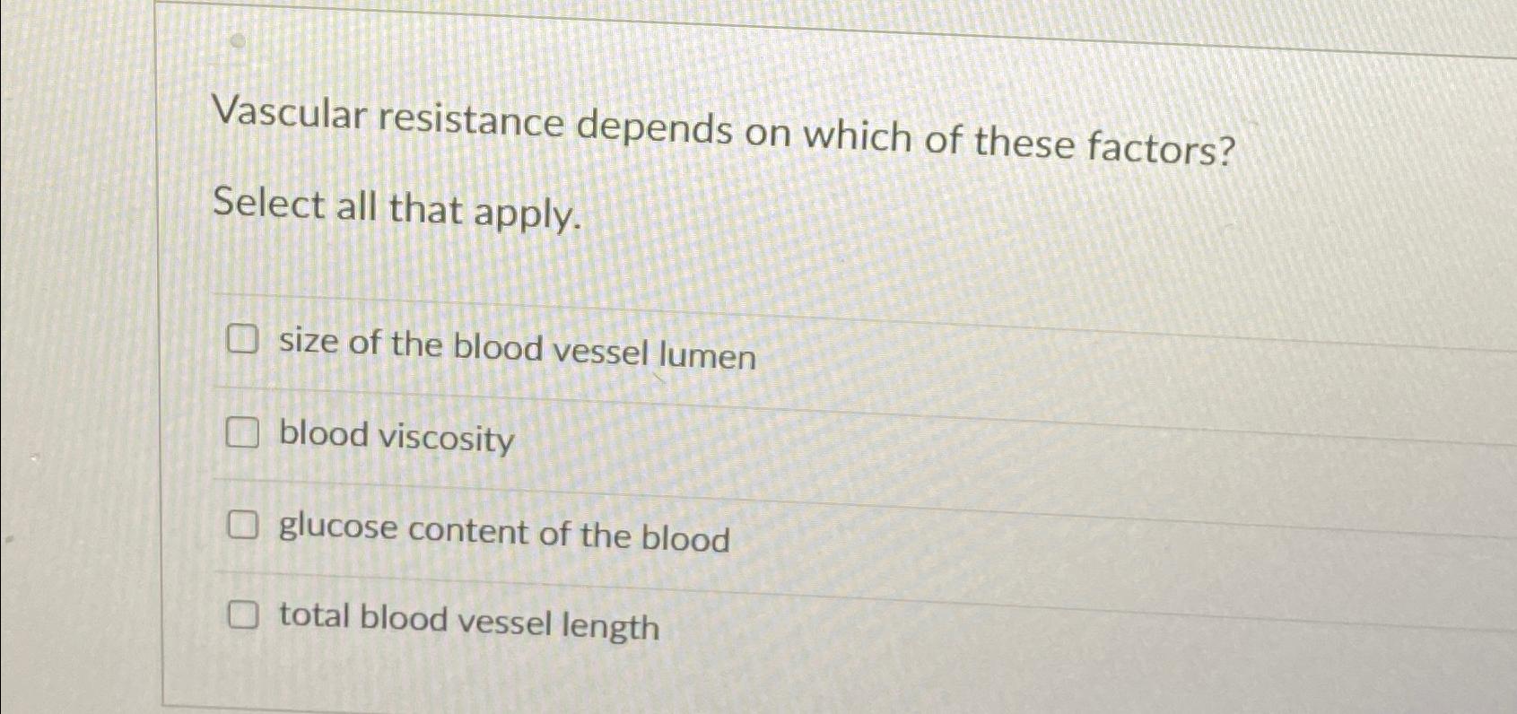 Solved Vascular resistance depends on which of these | Chegg.com