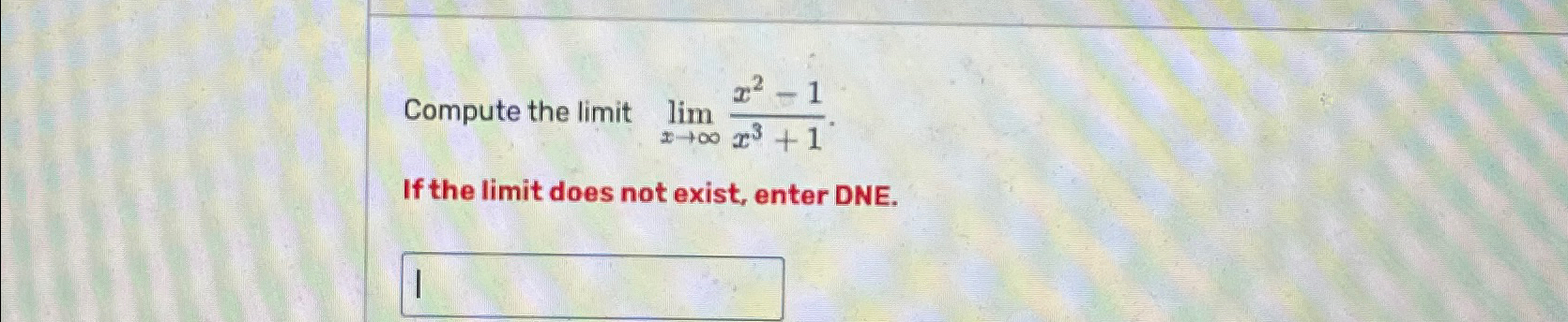 Solved Compute the limit limx→∞x2-1x3+1.If the limit does | Chegg.com