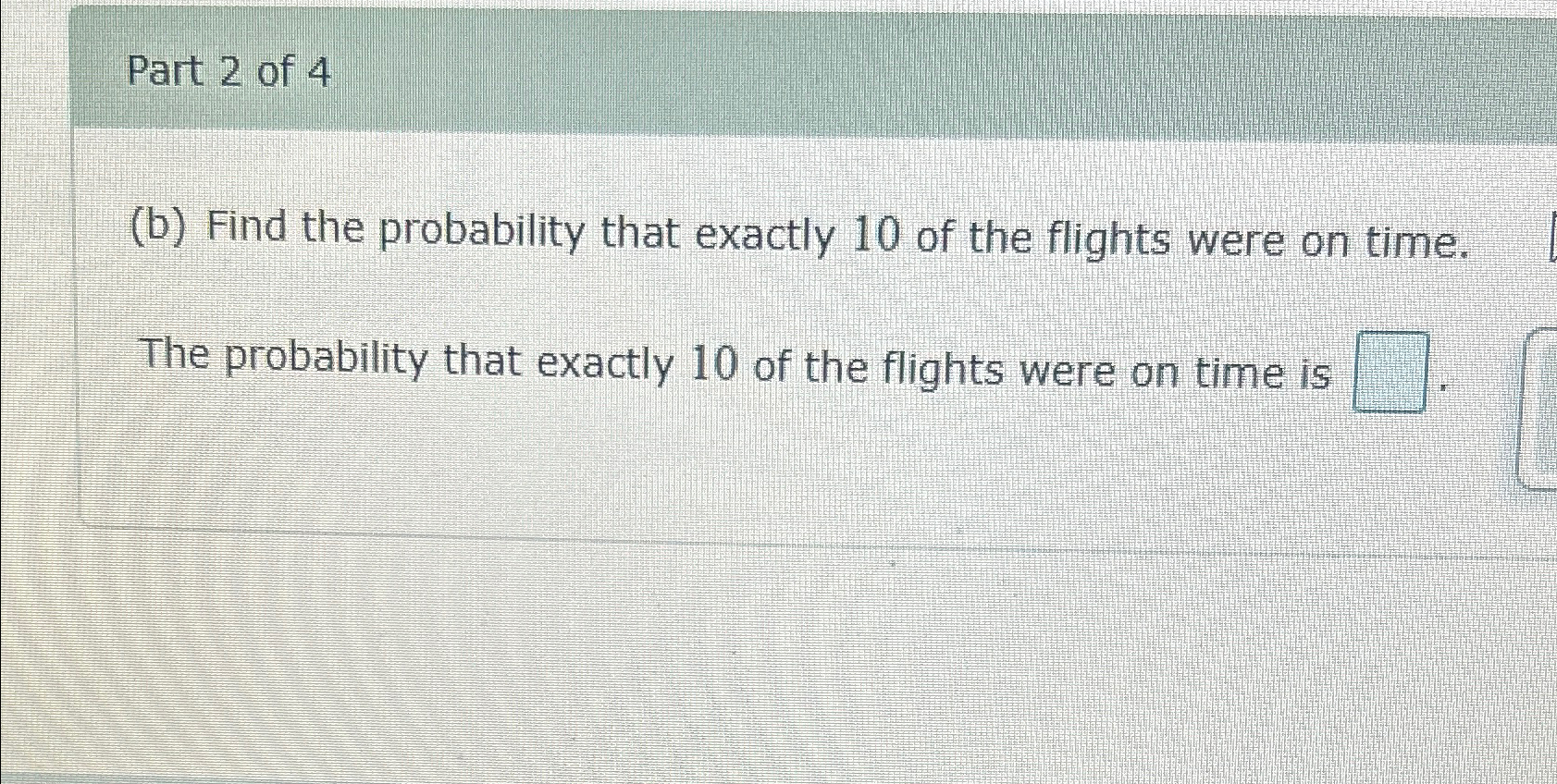 Part 2 ﻿of 4(b) ﻿Find the probability that exactly 10 | Chegg.com