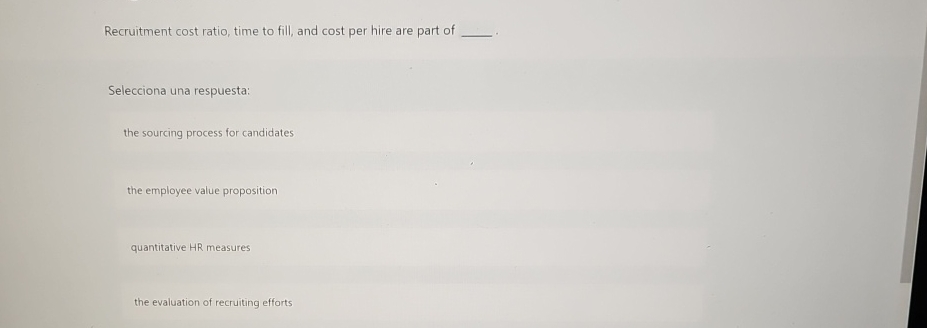 Solved Recruitment cost ratio, time to fill, and cost per | Chegg.com