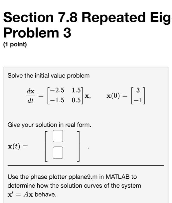 Solved Section 7.8 Repeated Eig Problem 4 (1 point) Solve | Chegg.com Solved Section 7.8 Repeated Eig Problem 4 (1 point) Solve | Chegg.com