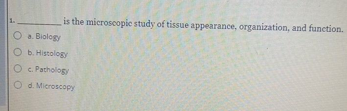 Solved is the microscopic study of tissue appearance, | Chegg.com