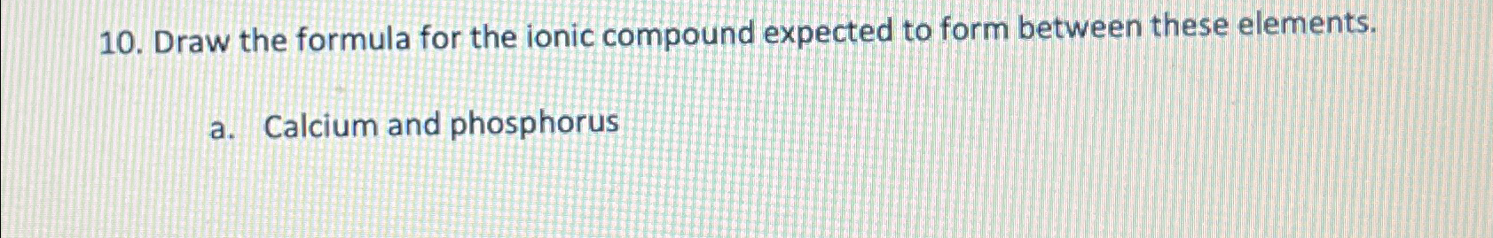 Solved Draw the formula for the ionic compound expected to | Chegg.com