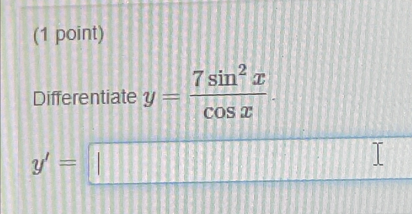 Solved (1 ﻿point)Differentiate y=7sin2xcosxy'= | Chegg.com