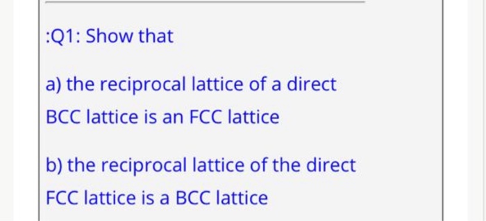 Solved :Q1: Show that a) the reciprocal lattice of a direct | Chegg.com Solved :Q1: Show that a) the reciprocal lattice of a direct | Chegg.com