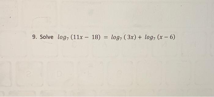 Solved 9. Solve log (11x – 18) = log; (3x) + log2 (x - 6) = | Chegg.com