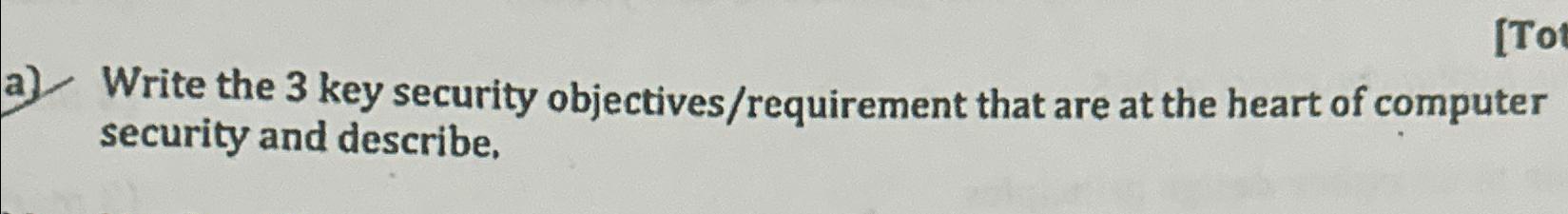 Solved a) ﻿Write the 3 ﻿key security objectives/requirement | Chegg.com