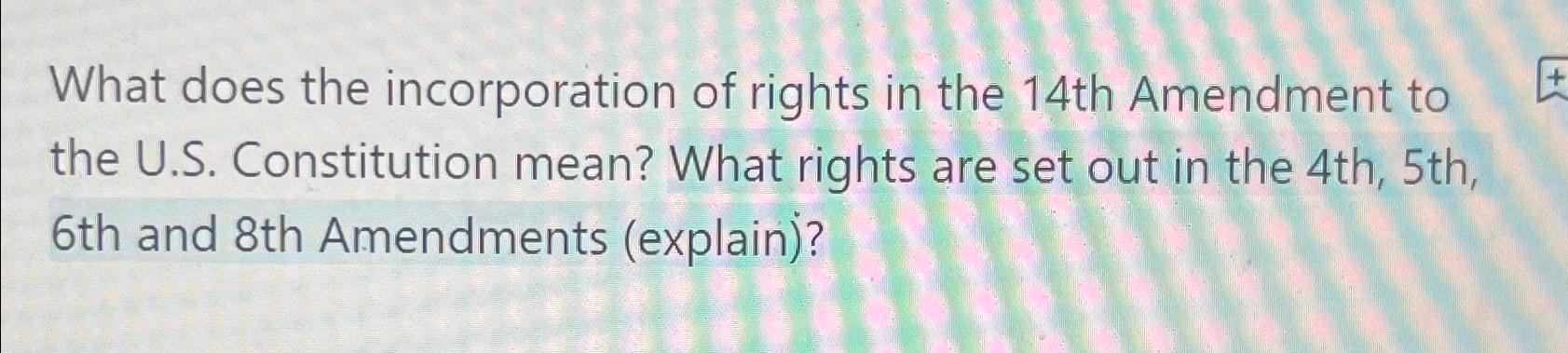 Solved What does the incorporation of rights in the 14th | Chegg.com