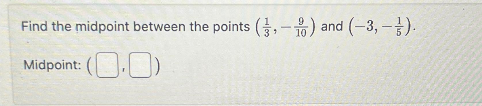 Solved Find the midpoint between the points (13,-910) ﻿and | Chegg.com