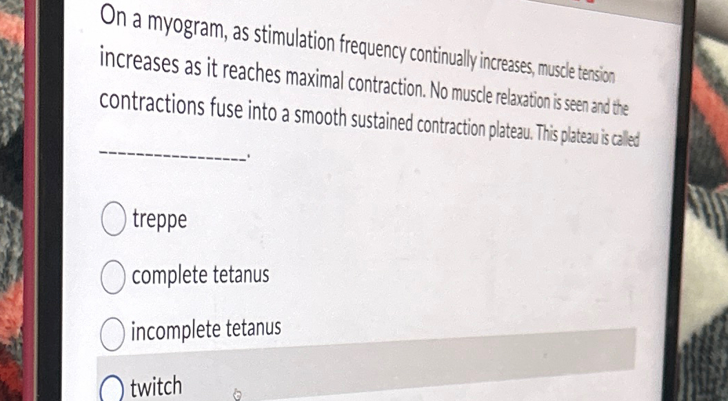 Solved On a myogram, as stimulation frequency continually | Chegg.com