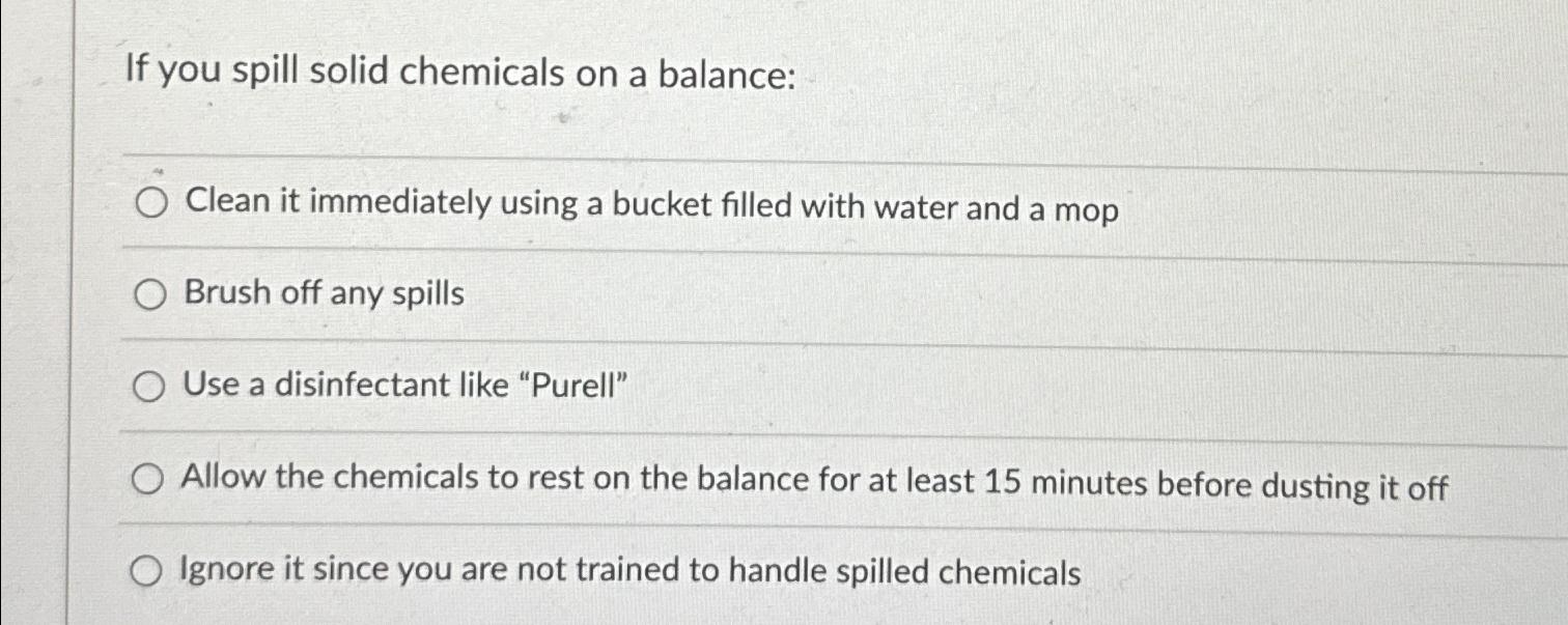 Solved If you spill solid chemicals on a balance:Clean it | Chegg.com