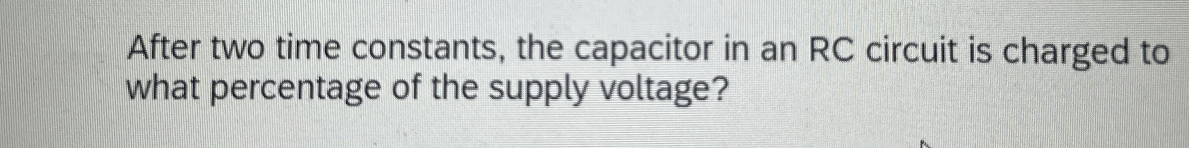 Solved After two time constants, the capacitor in an RC | Chegg.com
