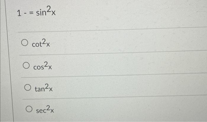 Solved 1−=sin2x cot2x cos2x tan2x sec2x | Chegg.com