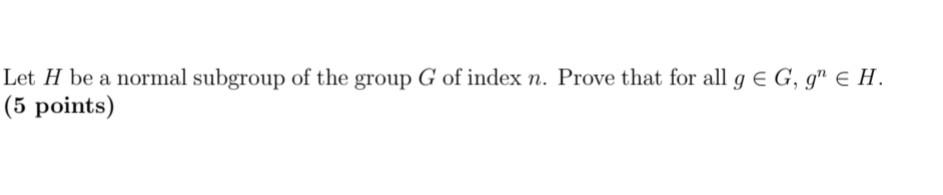 Solved Let H be a normal subgroup of the group G of index n. | Chegg.com