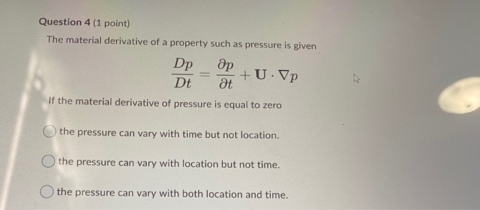 Solved Question 4 (1 point) The material derivative of a | Chegg.com Solved Question 4 (1 point) The material derivative of a | Chegg.com