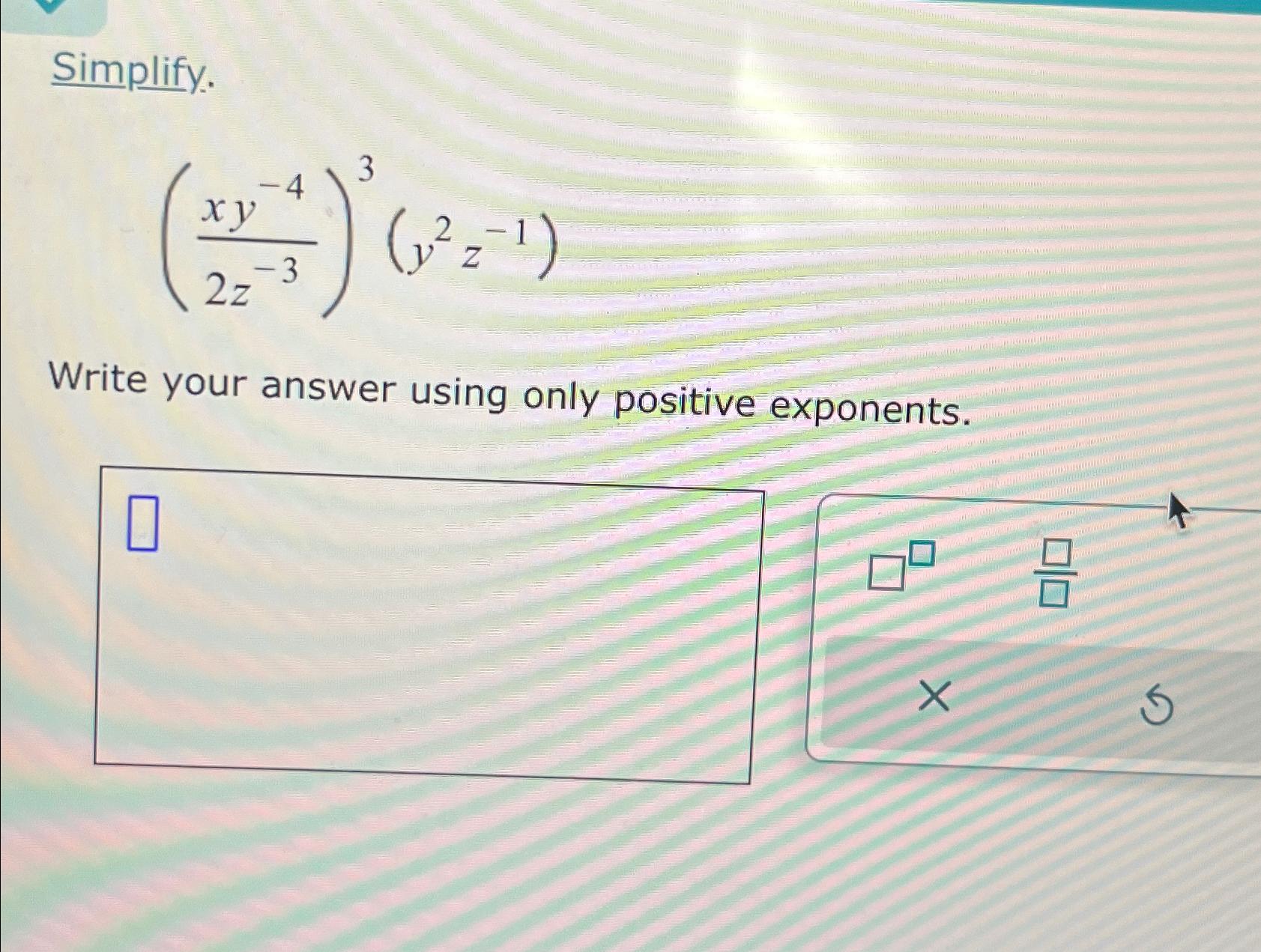 Solved Simplify.(xy-42z-3)3(y2z-1)Write your answer using | Chegg.com