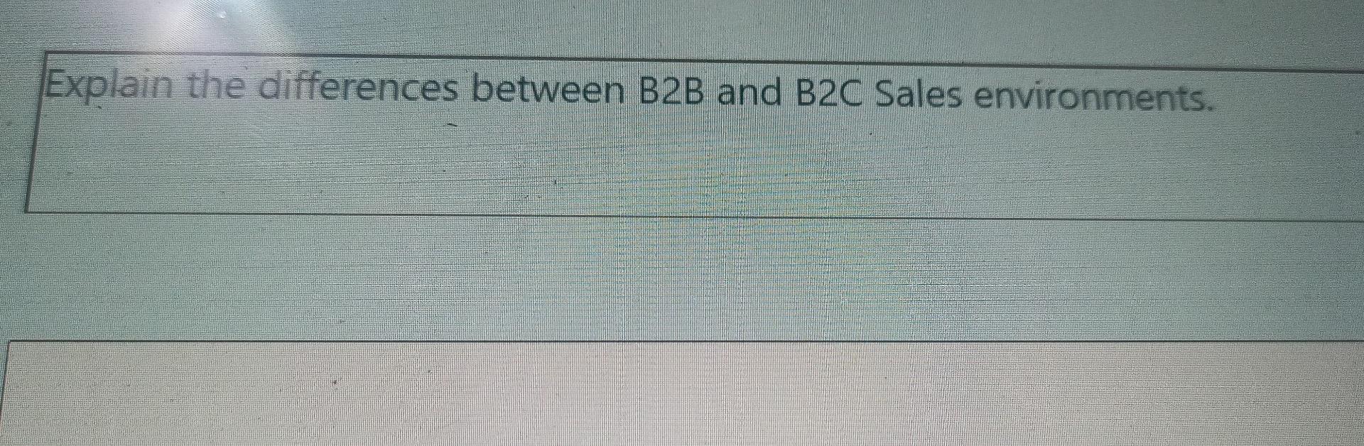 Solved Explain the differences between B2B and B2C Sales | Chegg.com