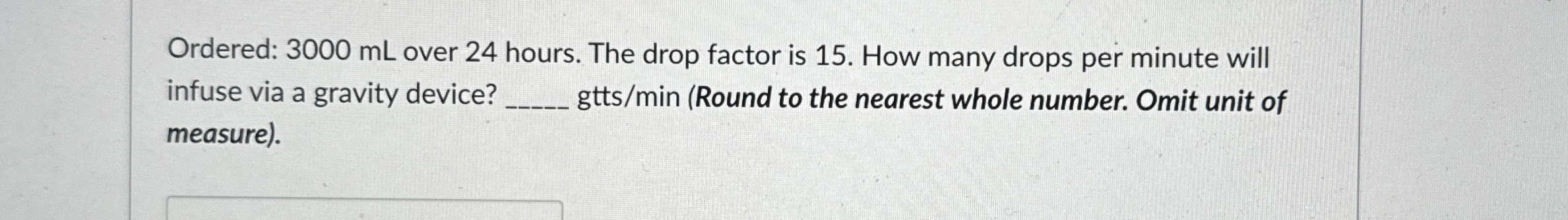Solved Ordered: 3000mL ﻿over 24 ﻿hours. The drop factor is | Chegg.com