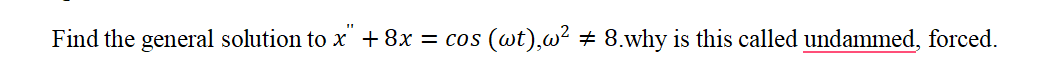 Solved Find the general solution to x''+8x=cos(ωt),ω2≠8.why | Chegg.com