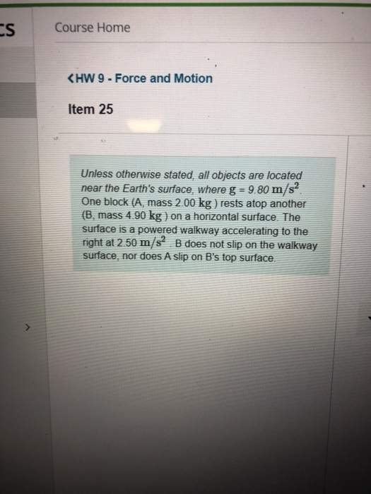 Solved CS Course Home KHW 9 - Force and Motion Item 25 | Chegg.com Solved CS Course Home KHW 9 - Force and Motion Item 25 | Chegg.com