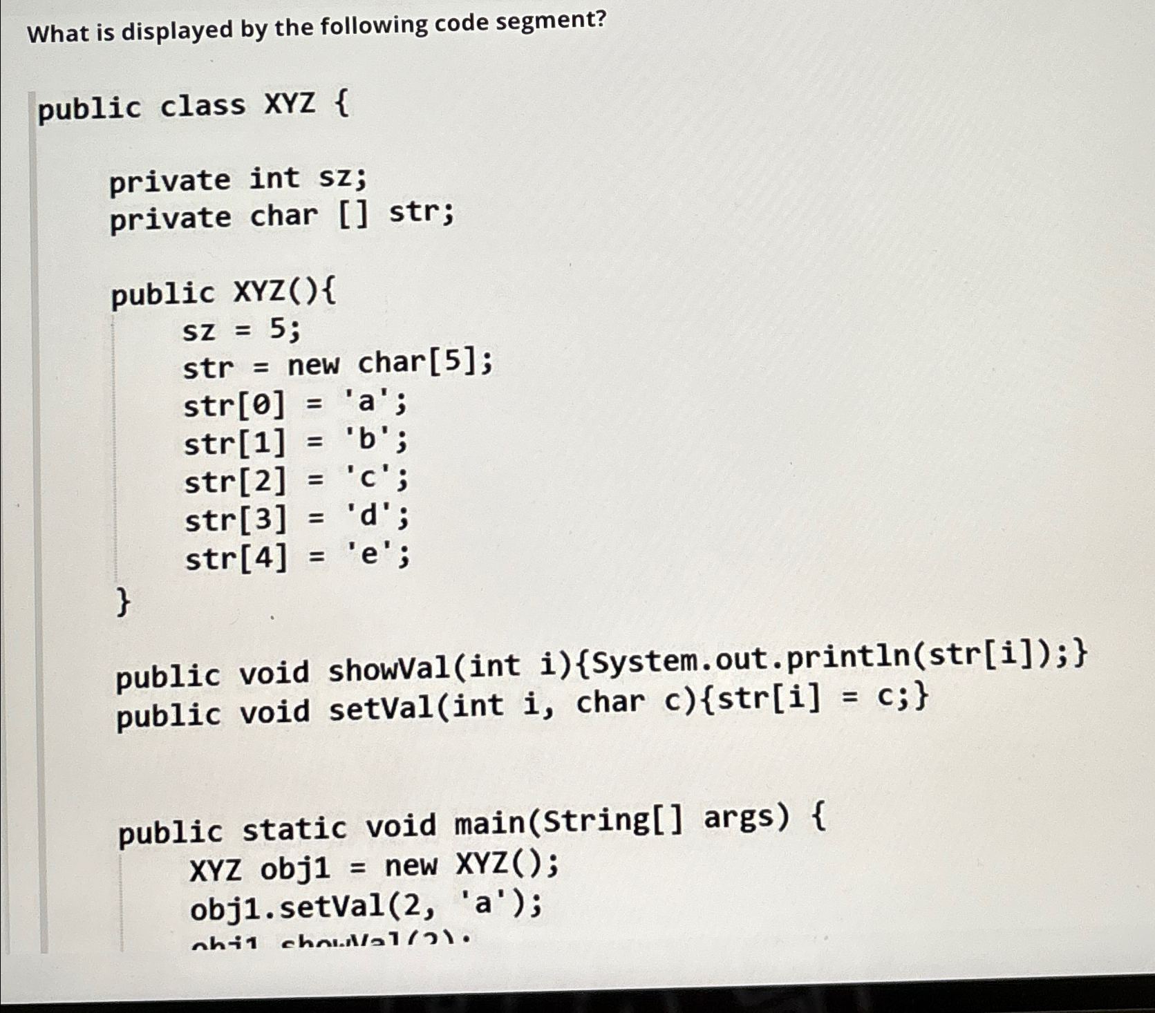 Solved What is displayed by the following code segment? | Chegg.com