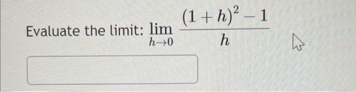 Solved Evaluate the limit: limh→0h(1+h)2−1 | Chegg.com