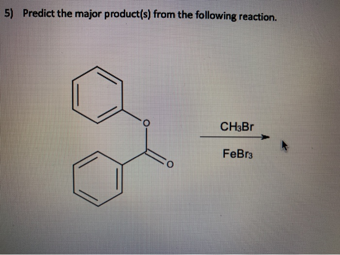 Solved 5) Predict the major product(s) from the following | Chegg.com
