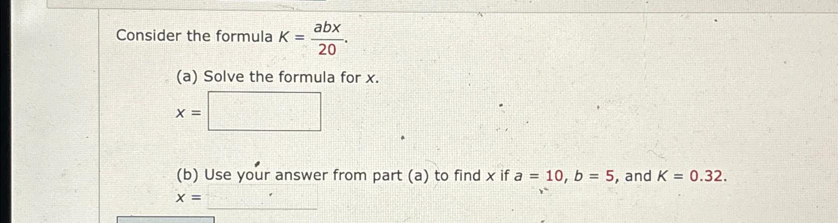 Solved Consider the formula K=abx20.(a) ﻿Solve the formula | Chegg.com