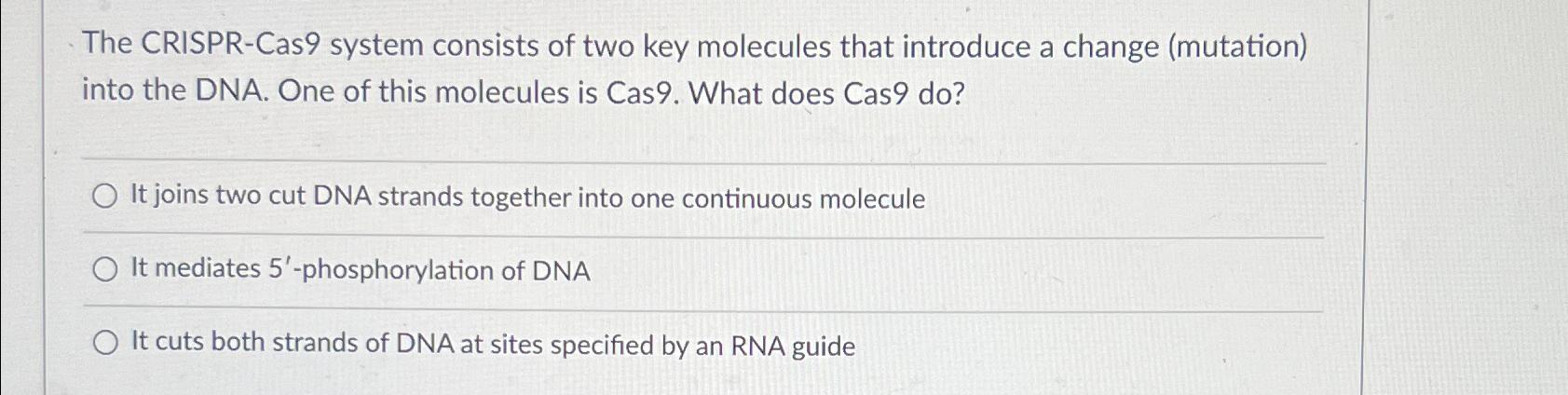 Solved The CRISPR-Cas9 ﻿system consists of two key molecules | Chegg.com