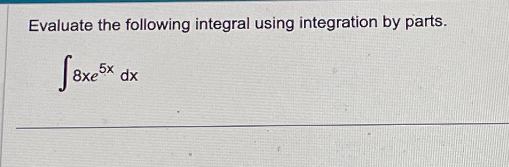 Solved Evaluate the following integral using integration by | Chegg.com
