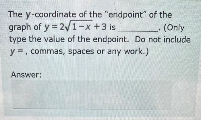 Solved The y-coordinate of the "endpoint" of the graph of | Chegg.com