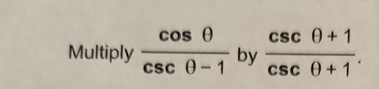 Solved cscθ−1cosθ by cscθ+1cscθ+1 | Chegg.com