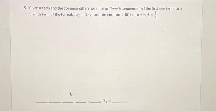 Solved 8. Given a term and the common difference of an | Chegg.com