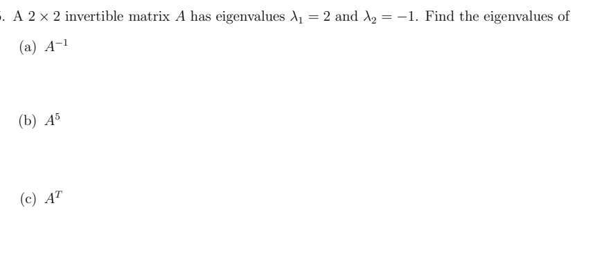 Solved A 2×2 ﻿invertible matrix A has eigenvalues λ1=2 ﻿and | Chegg.com