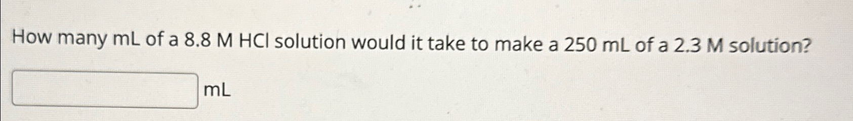 Solved How many mL ﻿of a 8.8MHCl ﻿solution would it take to | Chegg.com
