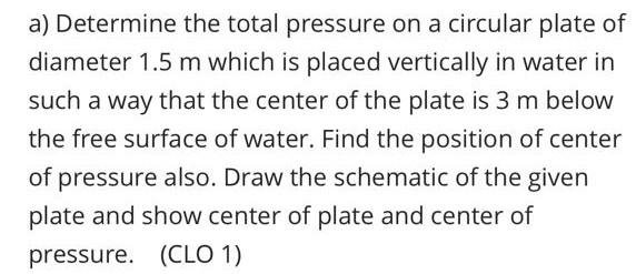Solved a) Determine the total pressure on a circular plate | Chegg.com