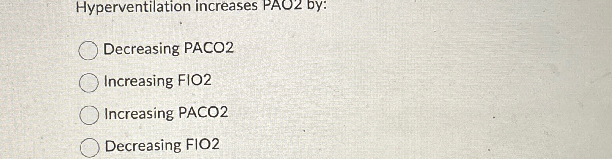 Solved Hyperventilation increases PAO2 ﻿by:Decreasing | Chegg.com