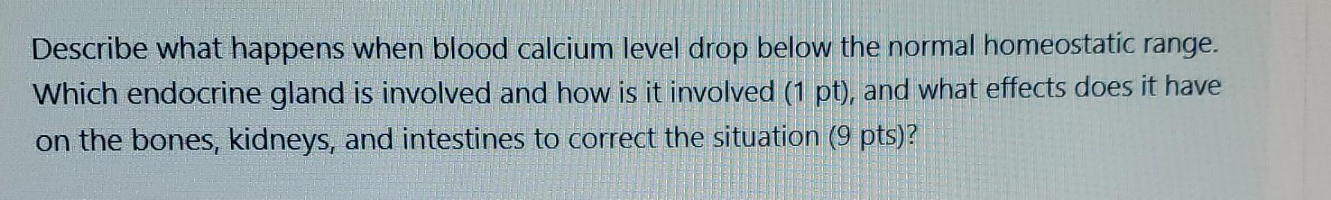 Solved Describe what happens when blood calcium level drop | Chegg.com