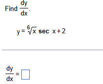 Solved Find dydx.y=x6secx+2dydx=Find StartFraction dy Over | Chegg.com