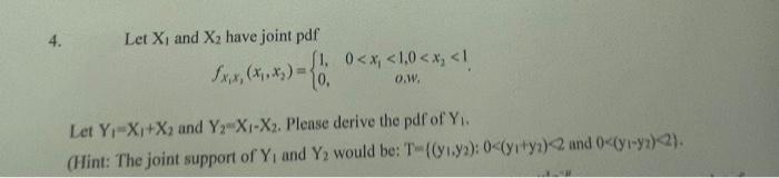 Solved 4. Let X1 and X2 have joint pdf fX1,X1(x1,x2)={1,0,0 | Chegg.com