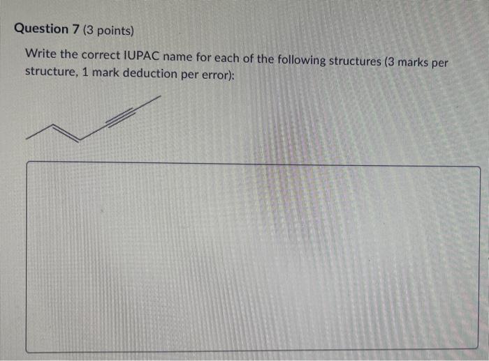 Solved Question 7 (3 points) Write the correct IUPAC name | Chegg.com