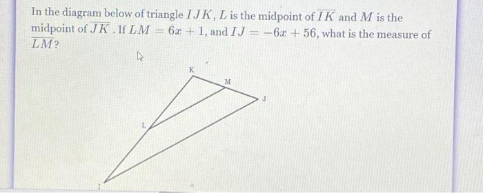 Solved In the diagram below of triangle IJK, L is the | Chegg.com