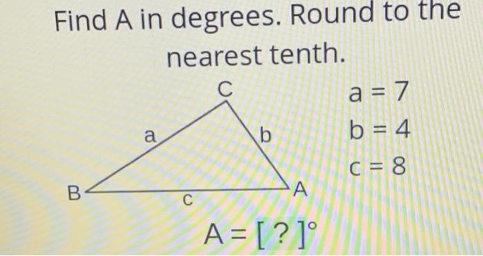 Solved Find A in degrees. Round to the nearest tenth. С a = | Chegg.com