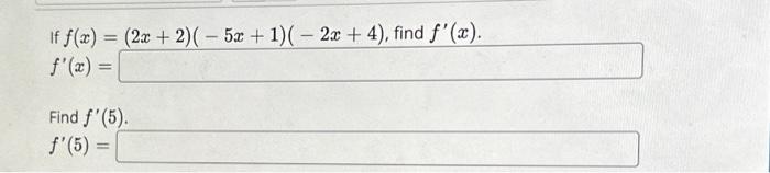 Solved If f(x)=(2x+2)(−5x+1)(−2x+4)f′(x) Find f′(5). f′(5) | Chegg.com